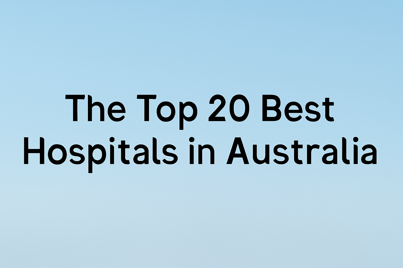 The Top 20 Best Hospitals in Australia - My Hospital Now