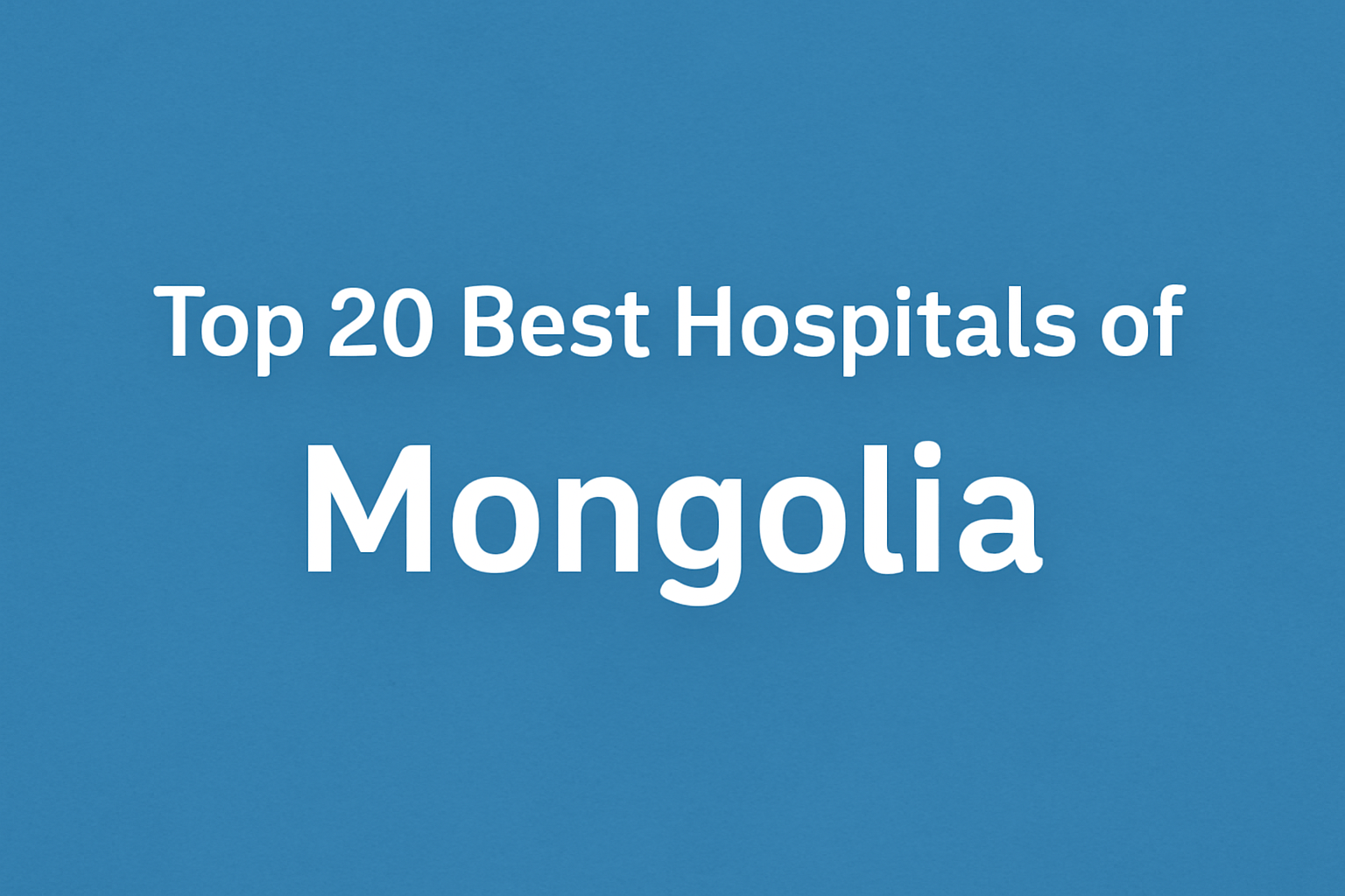 Top 20 Best Hospitals in Mongolia – My Hospital Now