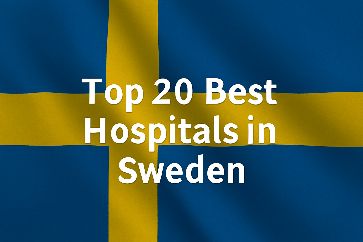 Top 20 Best Hospitals in Sweden – My Hospital Now