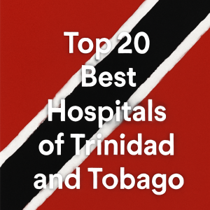 Top 20 Best Hospitals of Trinidad and Tobago – My Hospital Now