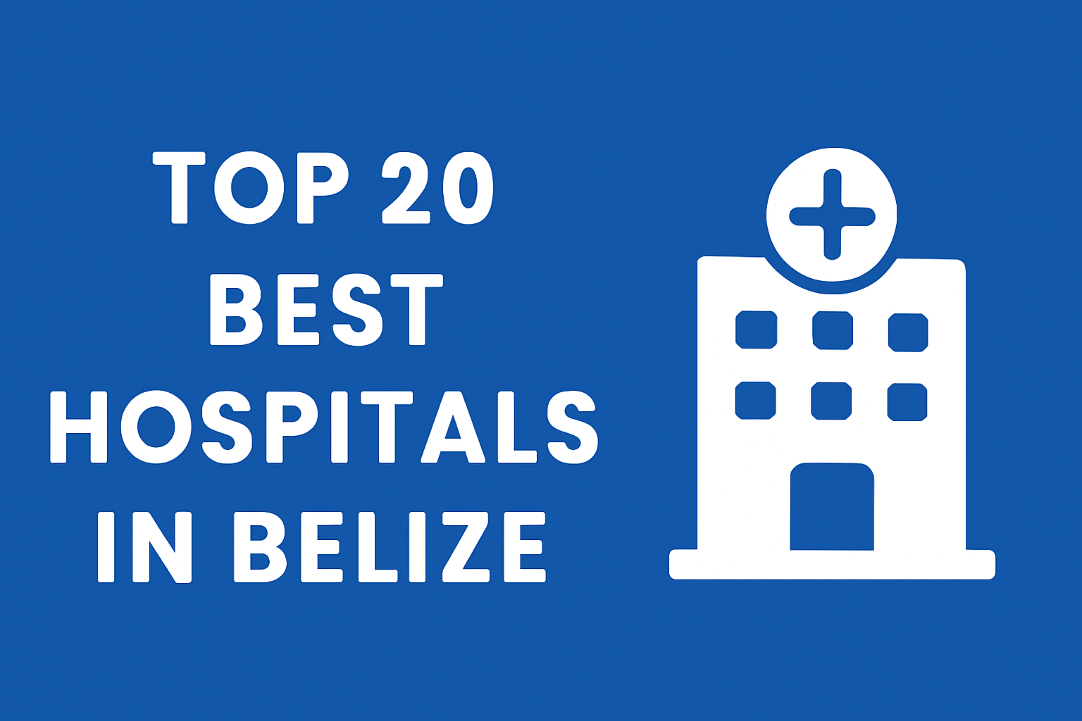 Top 20 Best Hospitals in Belize - My Hospital Now