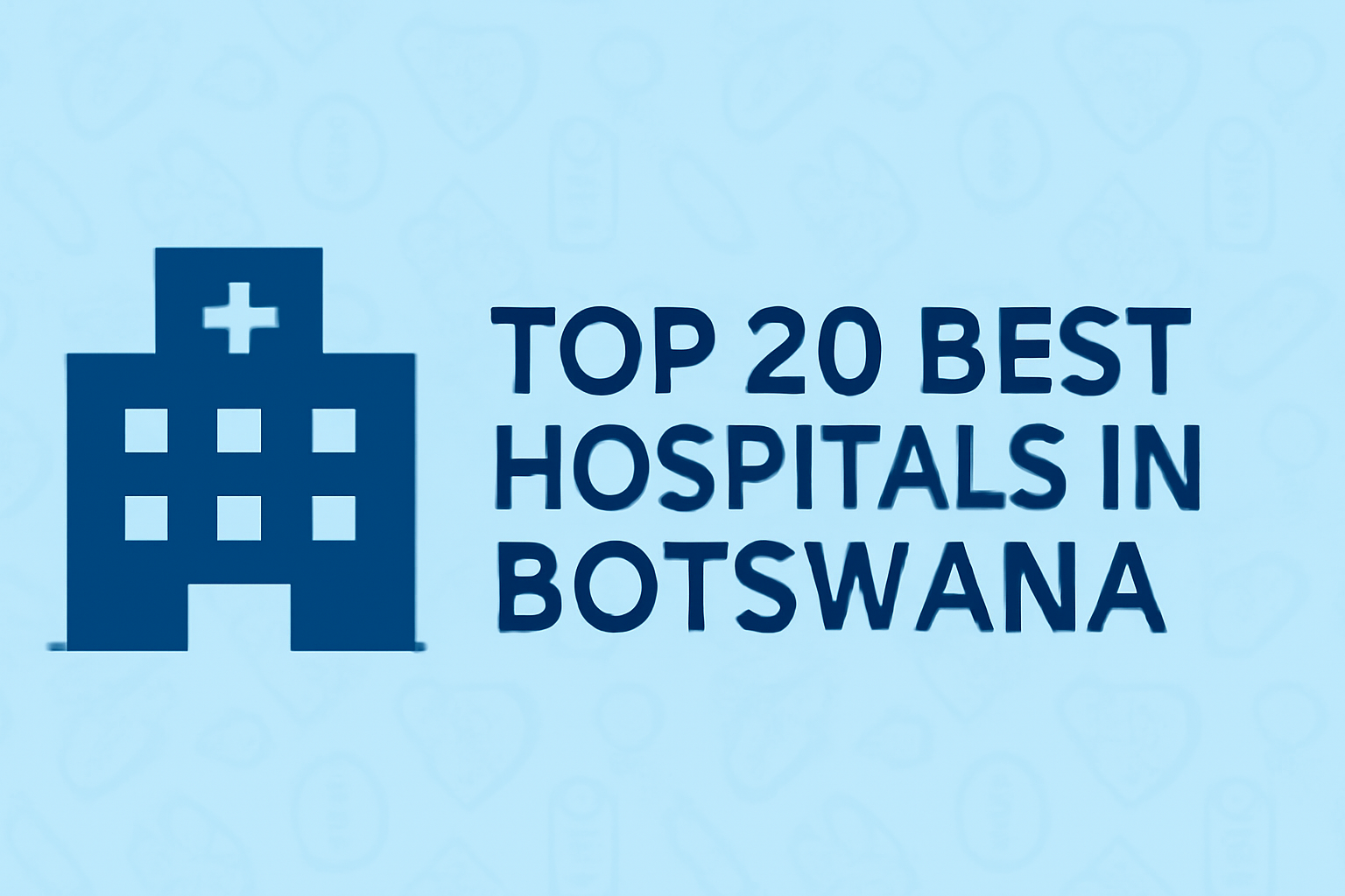 Top 20 Best Hospitals in Botswana – My Hospital Now