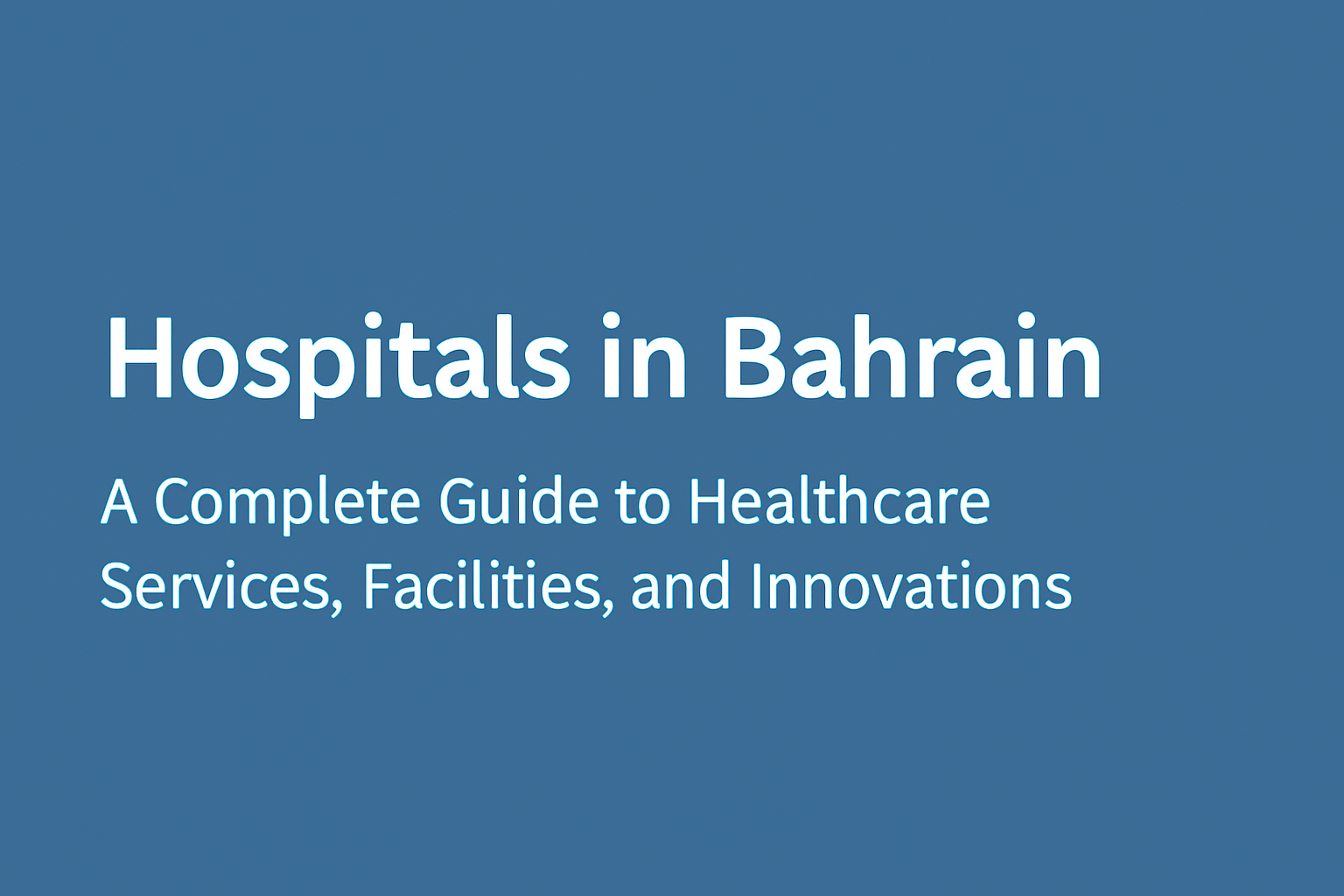 Hospitals in Bahrain: A Complete Guide to Healthcare Services ...