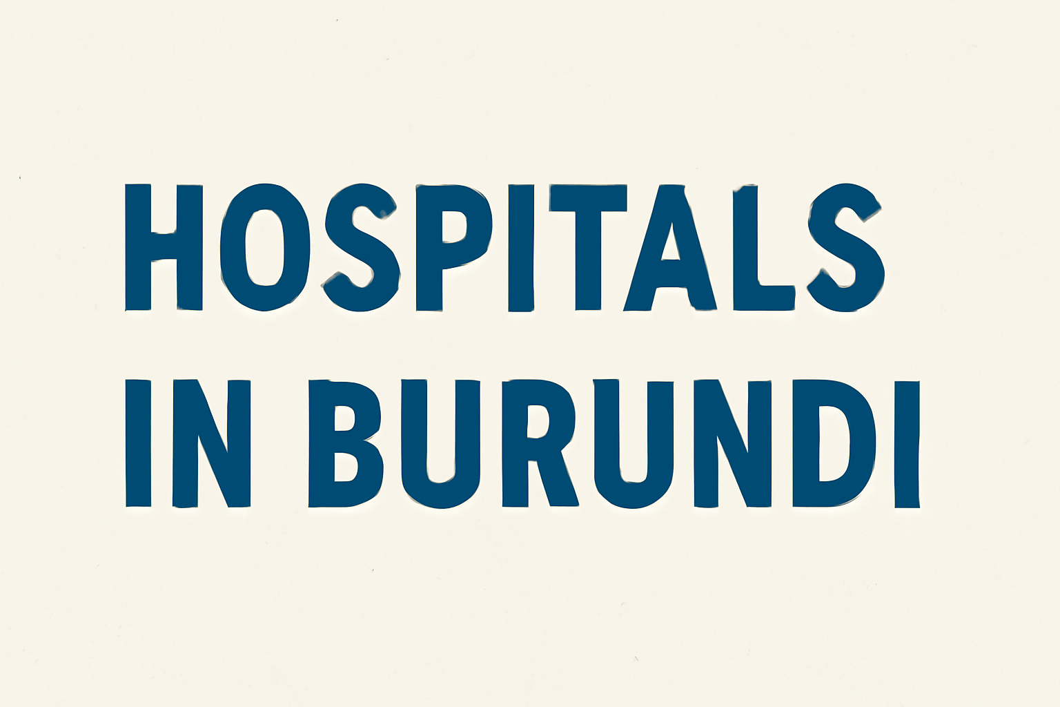 Hospitals in Burundi: A Complete Guide to Healthcare Services ...