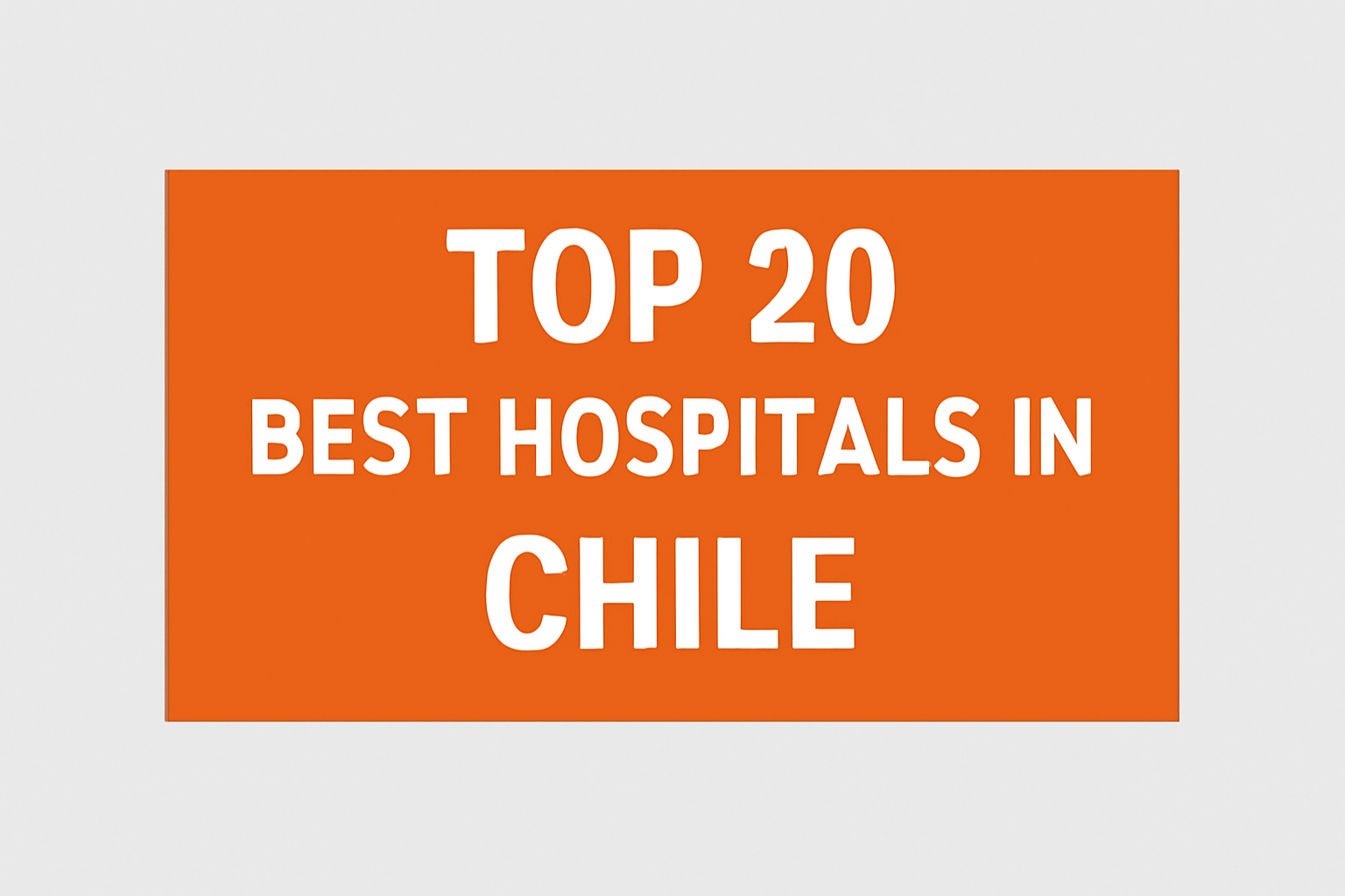 Top 20 Best Hospitals in Chile - My Hospital Now