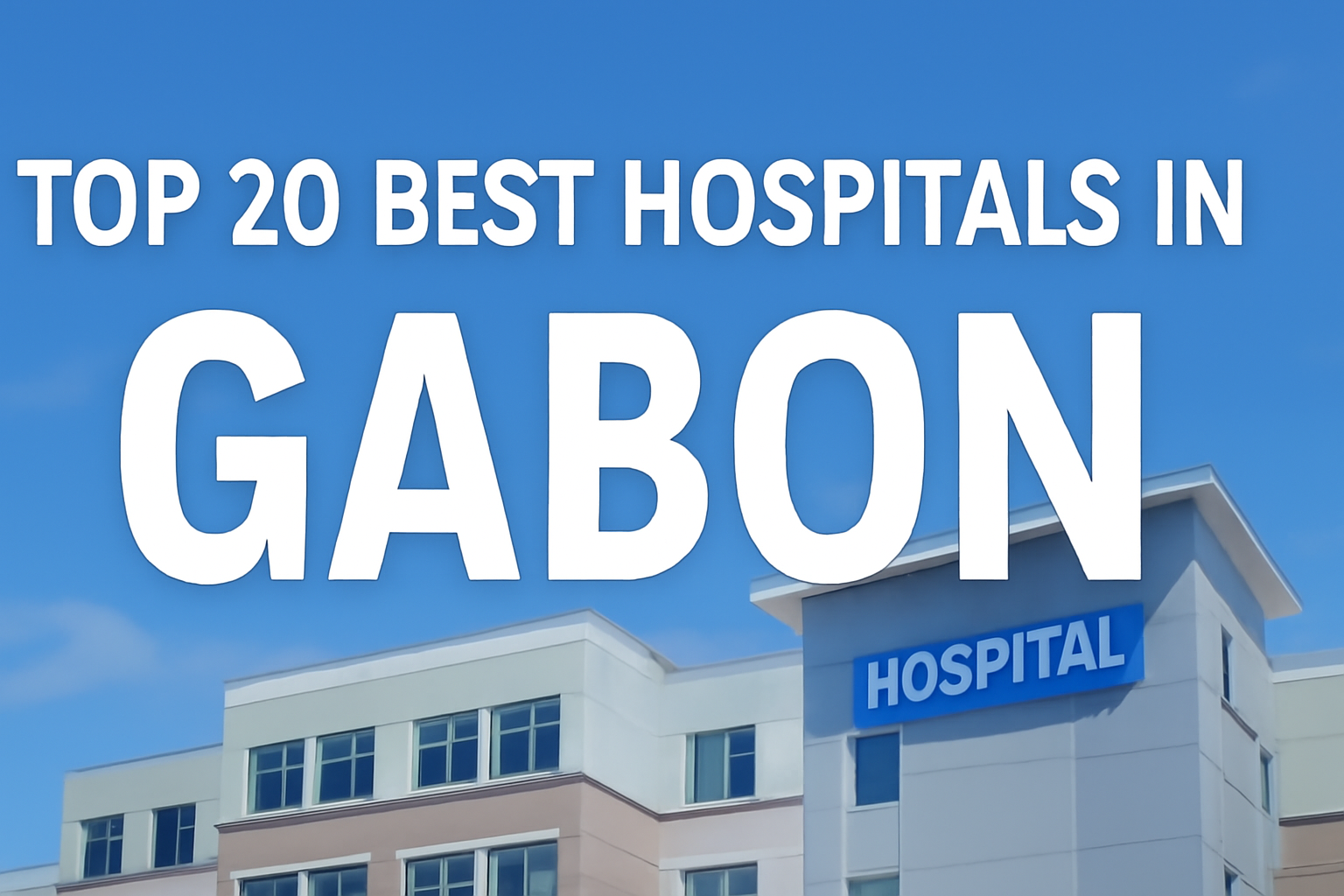 Top 20 Best Hospitals in Gabon - My Hospital Now